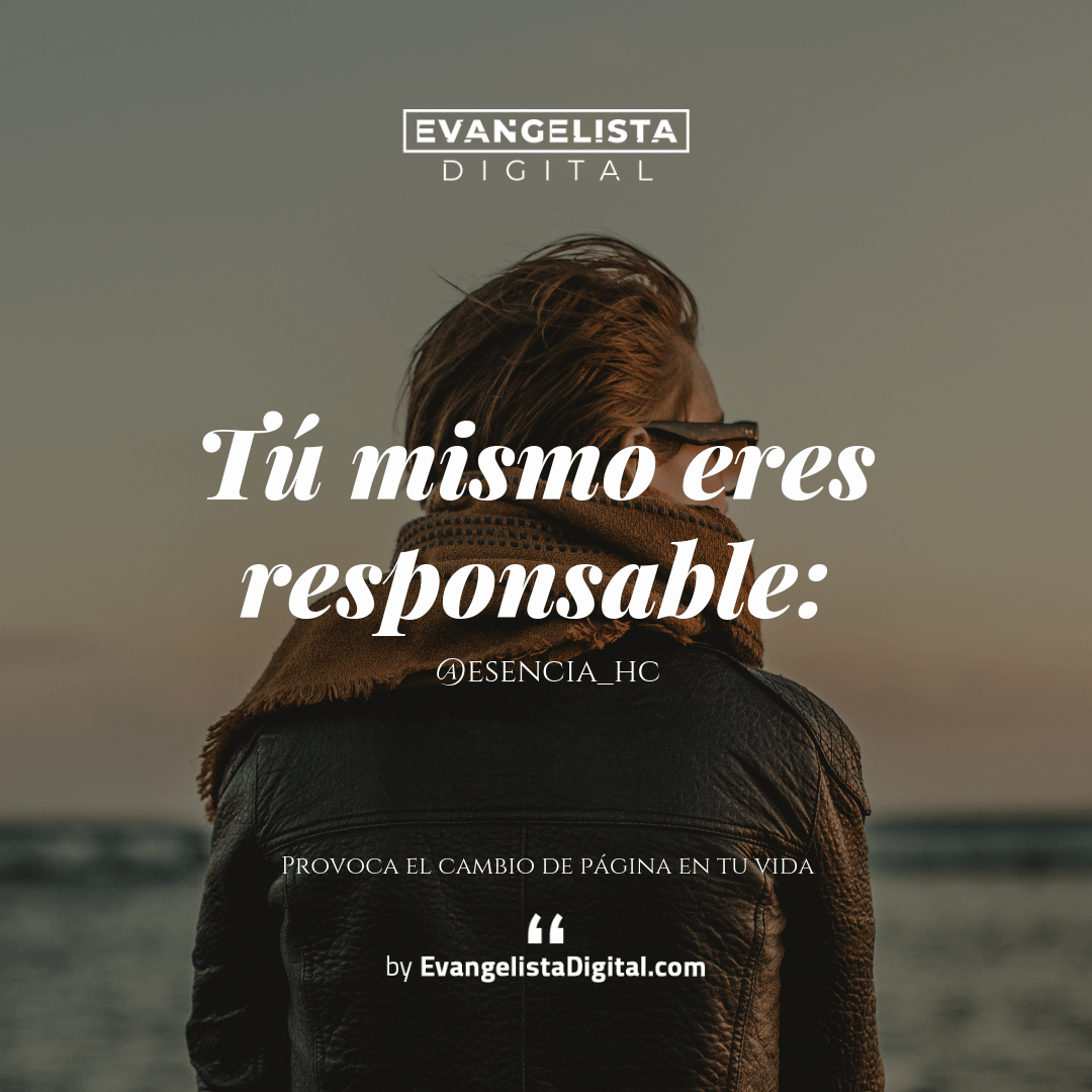 Tú mismo eres responsable: (PARTE 1) – Evangelista Digital